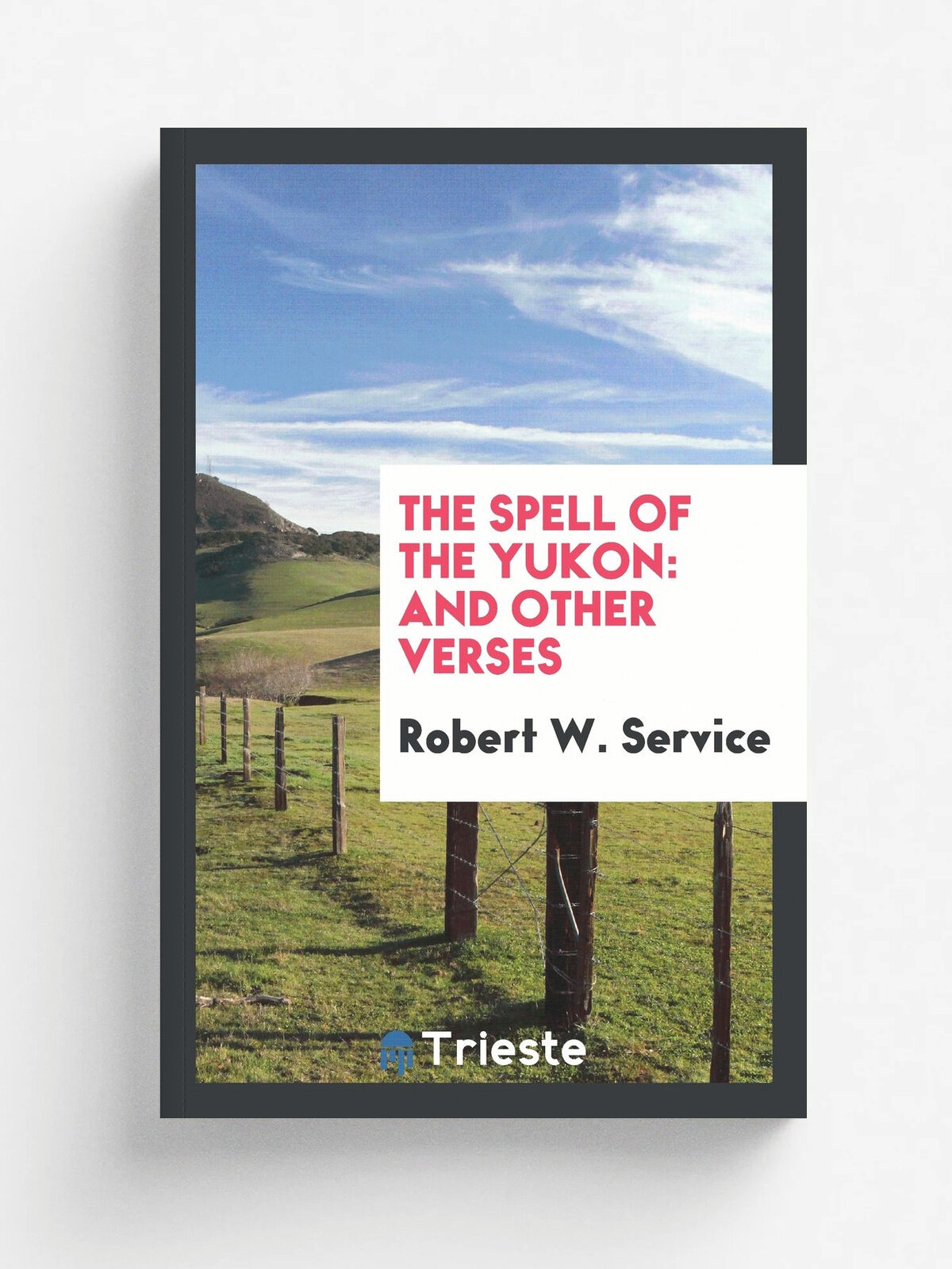 The spell of the Yukon. and other verses