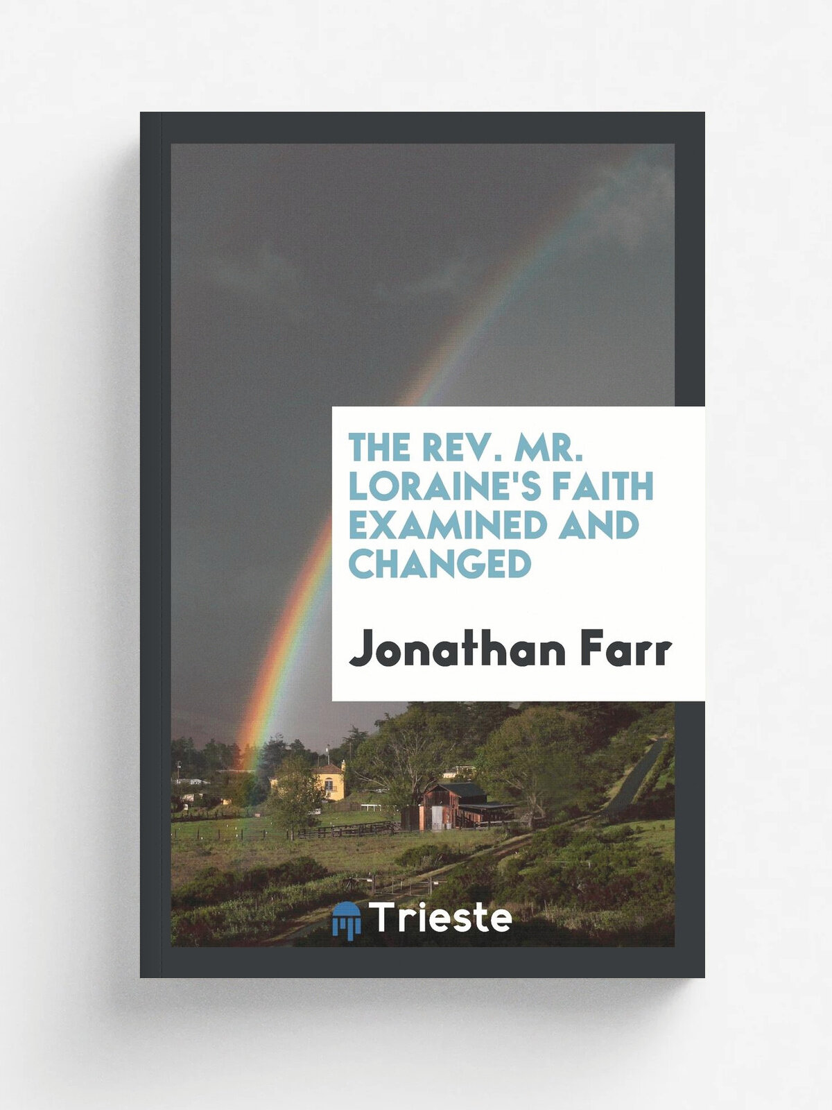 The Rev. Mr. Loraine's Faith Examined and Changed