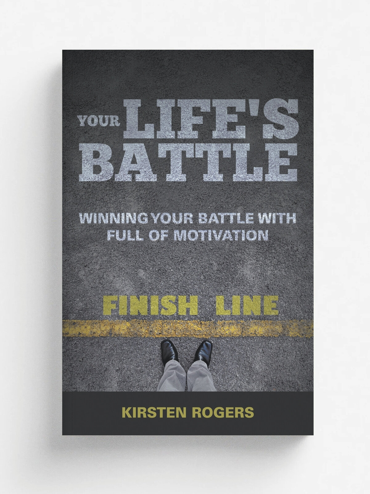 Your Life's Battle. Winning Your Battle with Full of Motivation