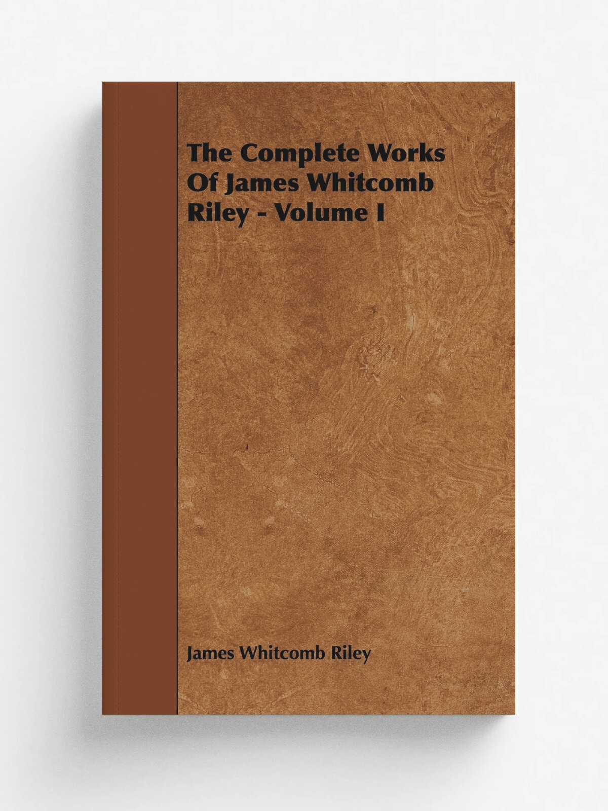 The Complete Works Of James Whitcomb Riley - Volume I