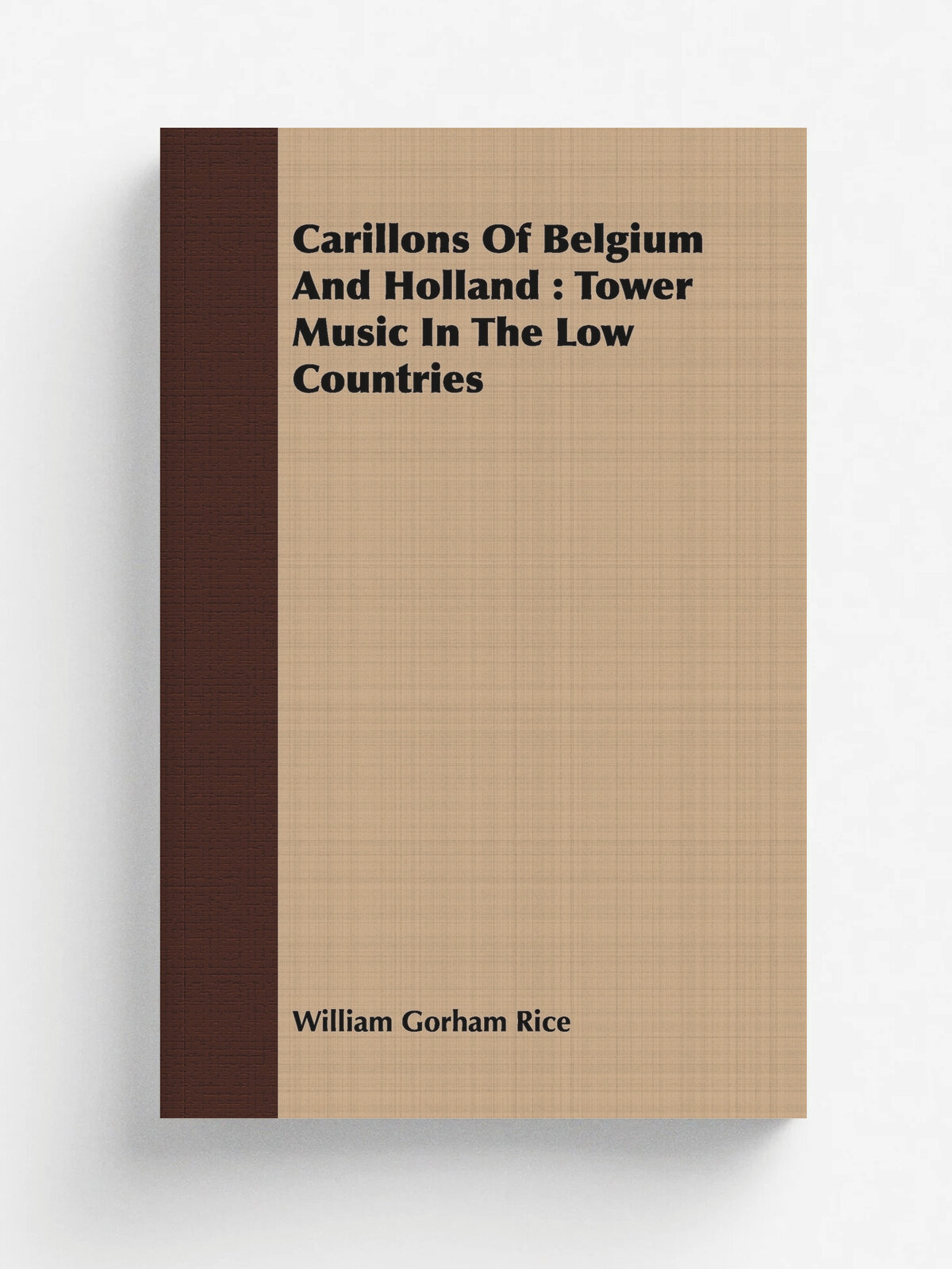 Carillons Of Belgium And Holland. Tower Music In The Low Countries