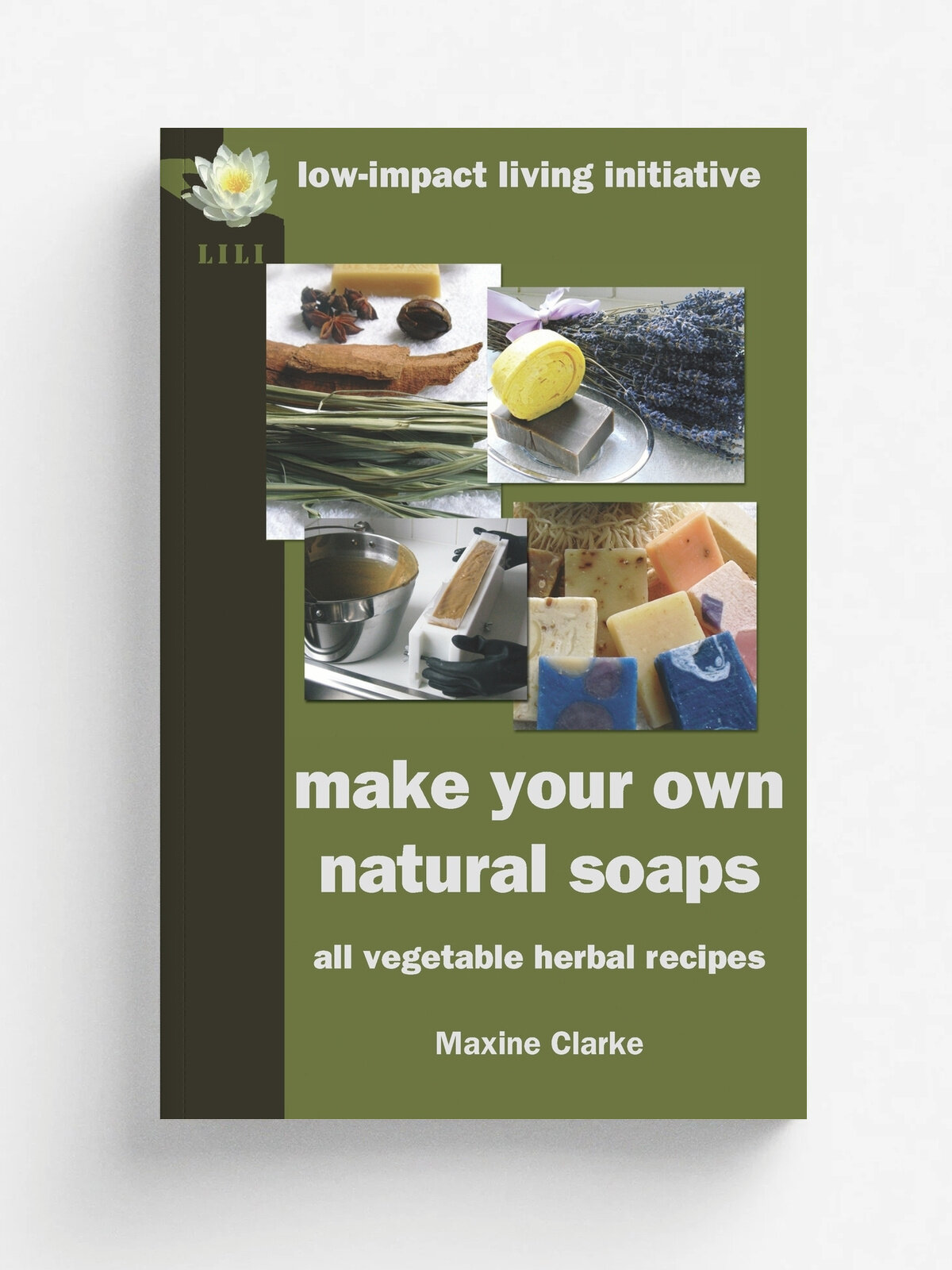 Make Your Own Natural Soaps. All Vegetable Herbal Recipes