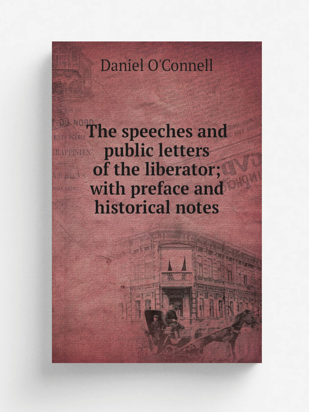 The speeches and public letters of the liberator; with preface and historical notes