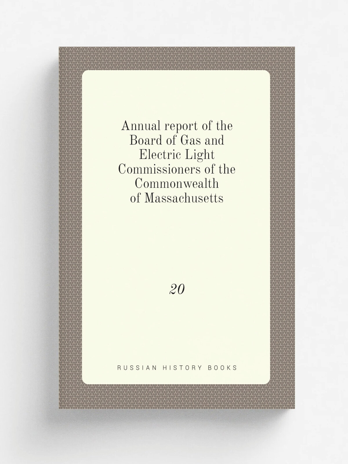 Annual report of the Board of Gas and Electric Light Commissioners of the Commonwealth of Massachusetts. 20