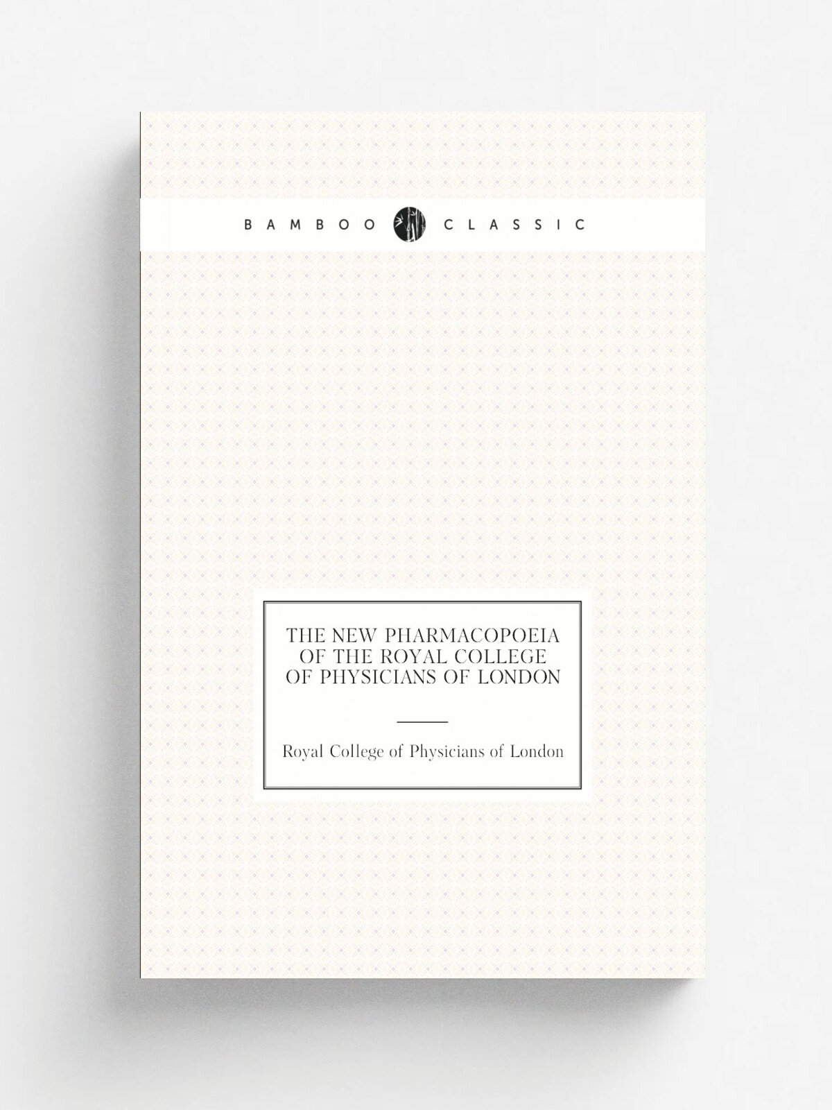 The new pharmacopoeia of the Royal College of Physicians of London