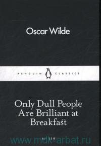 Only Dull People Are Brilliant at Breakfast