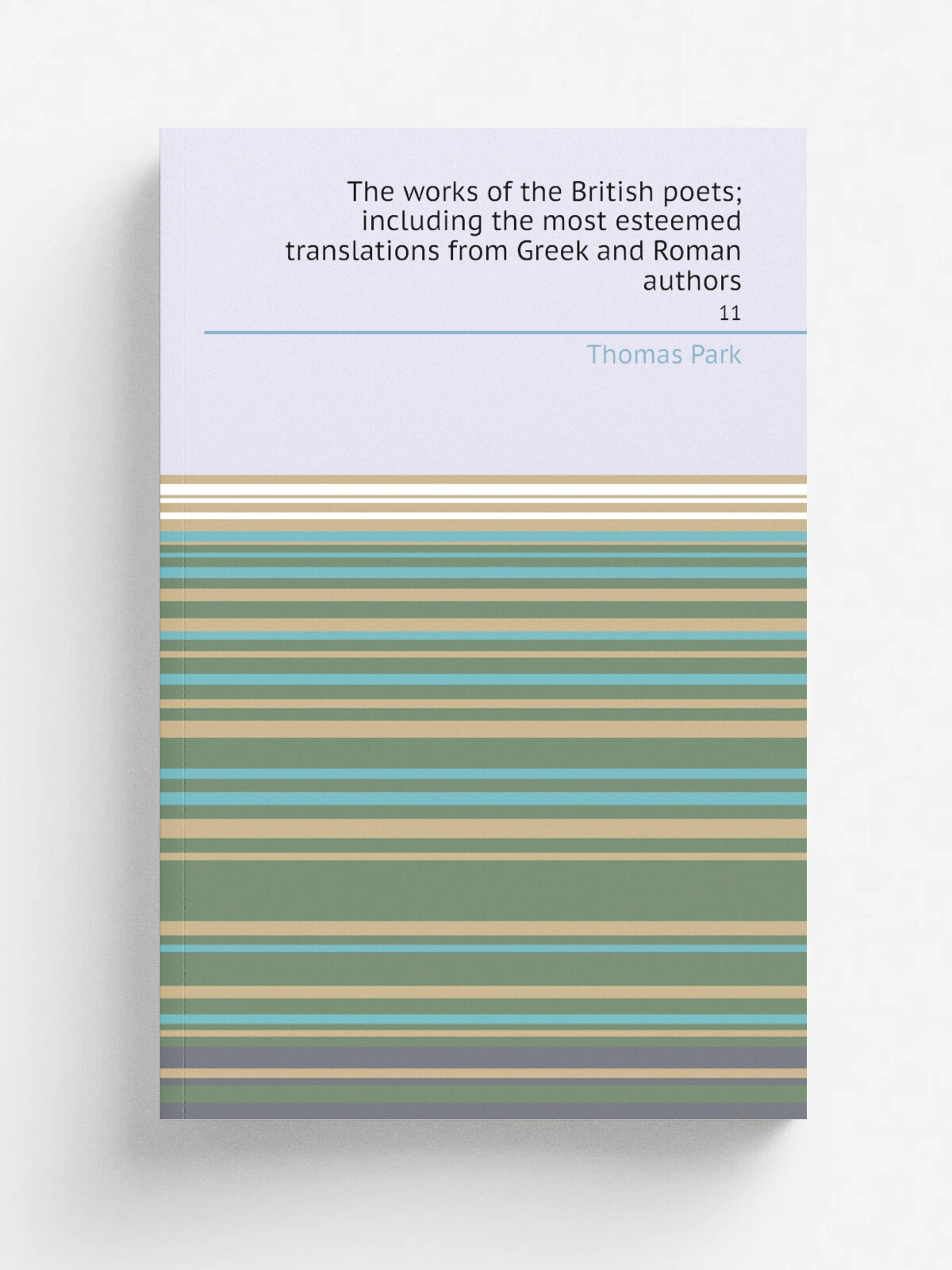 The works of the British poets; including the most esteemed translations from Greek and Roman authors. 11