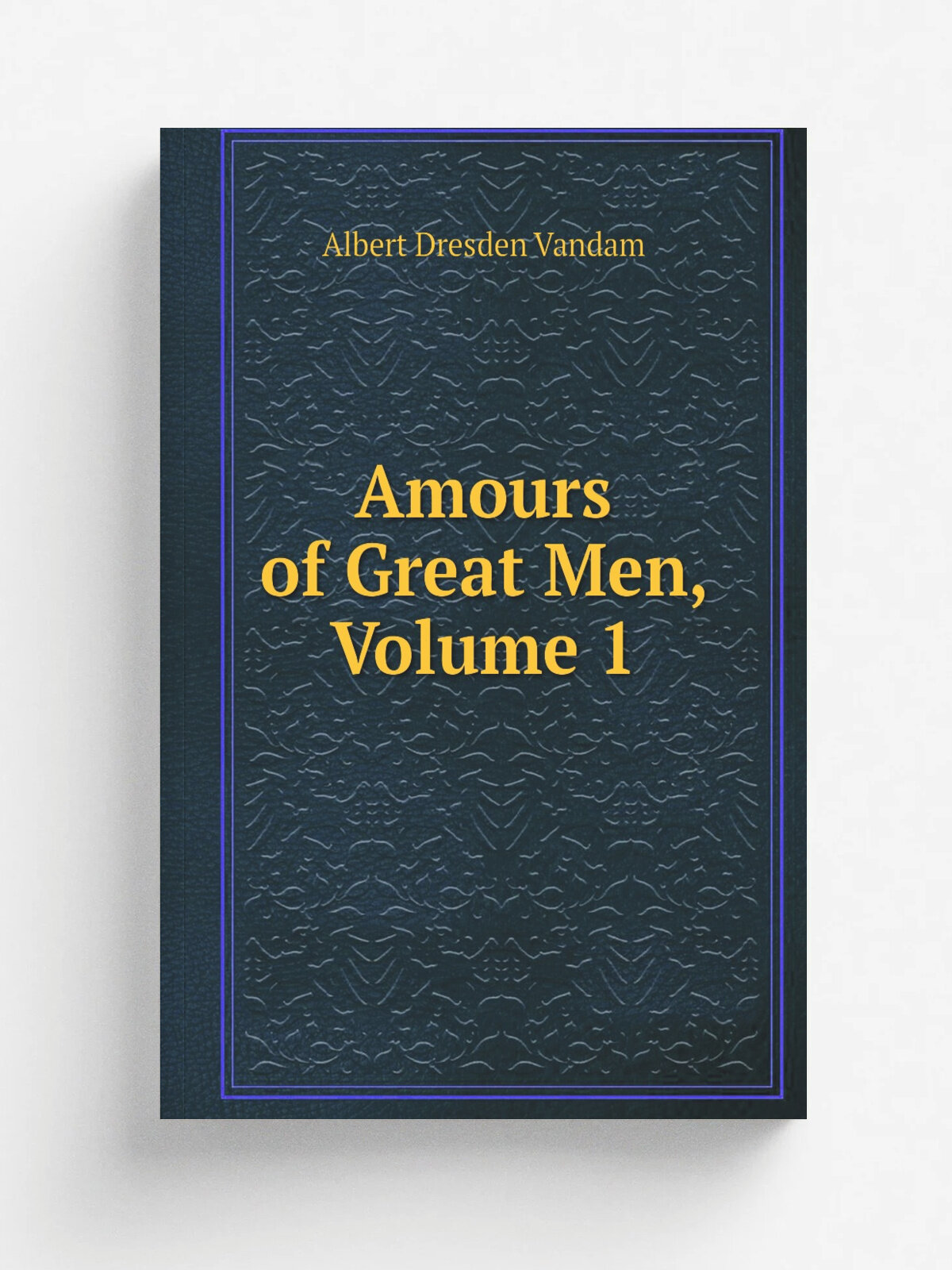 Amours of Great Men, Volume 1