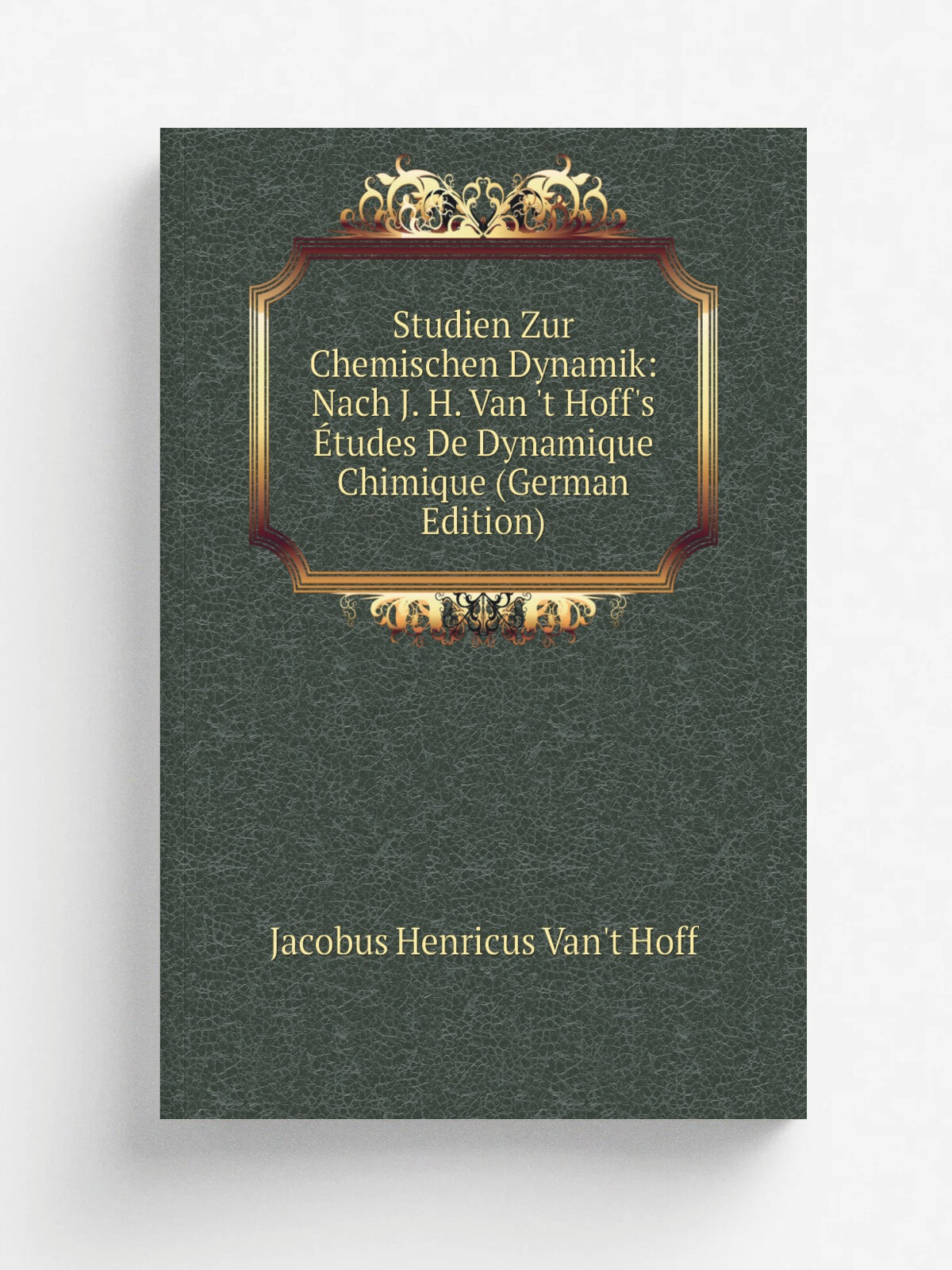Studien Zur Chemischen Dynamik: Nach J. H. Van 't Hoff's . tudes De Dynamique Chimique (German Edition) | Jacobus Henricus Van't Hoff | Репринт