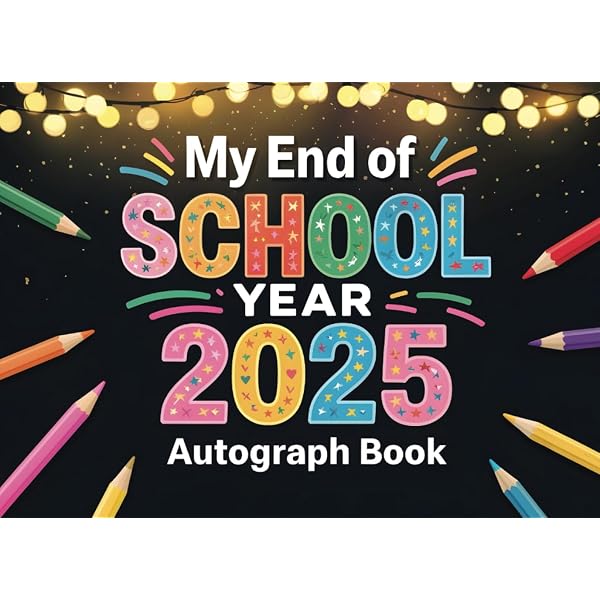 End of School Year 2025 Autograph Book: A Graduation Keepsake for Kids – Memory and Signature Book for Friends, Classmates, and Teachers to Share Messages and Celebrate the Year，Reprinted paperback book