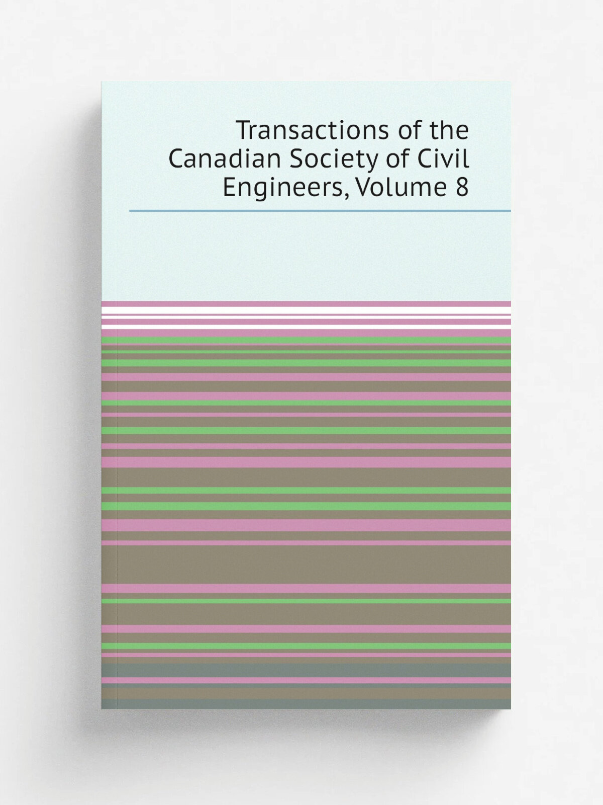Transactions of the Canadian Society of Civil Engineers, Volume 8 | Репринт