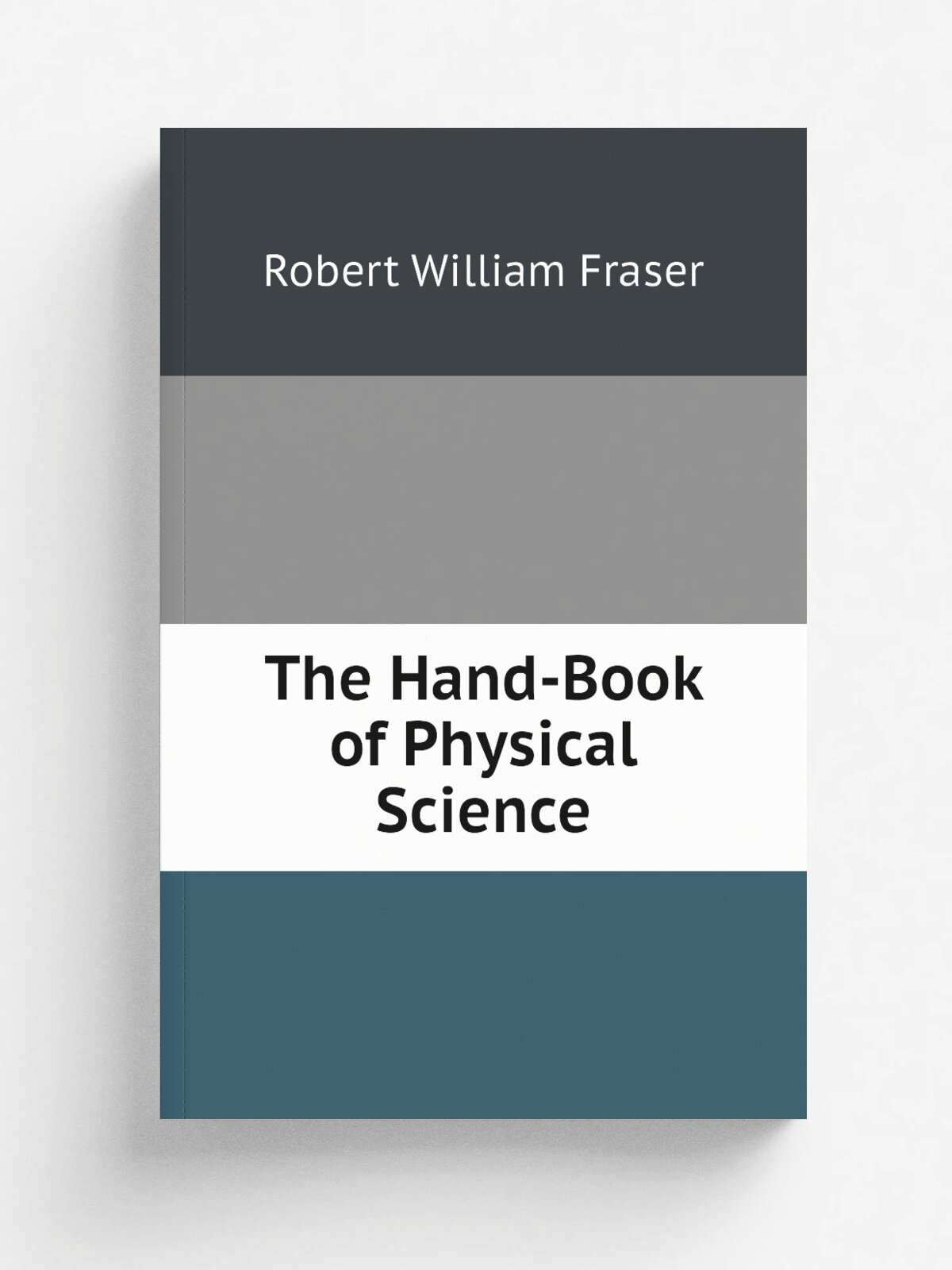The Hand-Book of Physical Science | Robert William Fraser | Репринт