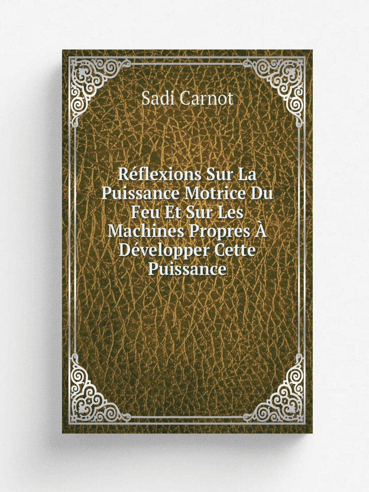 R.flexions Sur La Puissance Motrice Du Feu Et Sur Les Machines Propres . D.velopper Cette Puissance | Sadi Carnot | Репринт