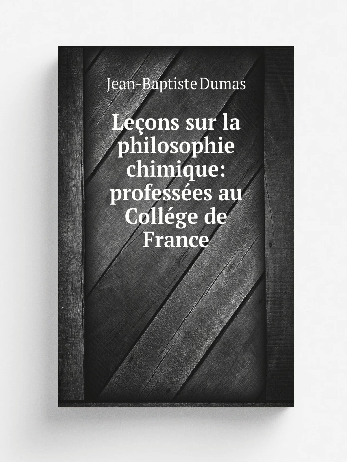 Le.ons sur la philosophie chimique: profess.es au Coll.ge de France | Jean-Baptiste Dumas | 1837 | Bechet jeune | Репринт