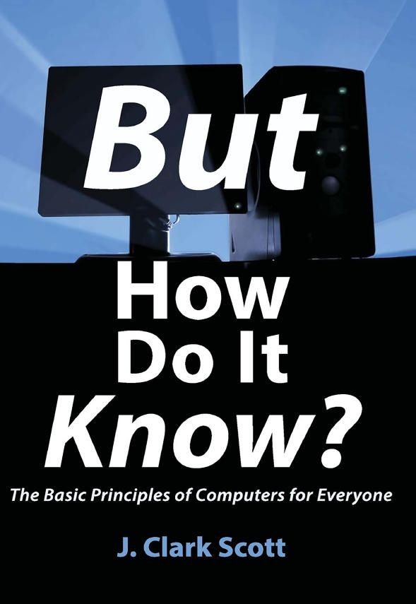 But How Do It Know? J. Clark Scott Basic Computer Principles Beginner Friendly Popular Science Paperback