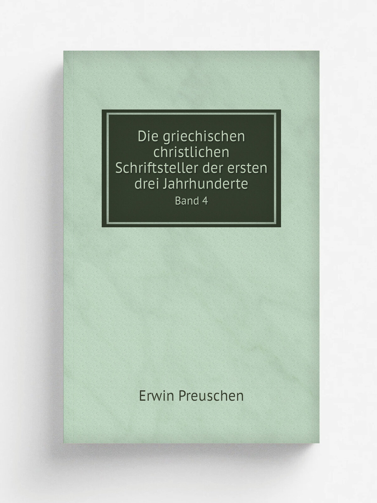 Die griechischen christlichen Schriftsteller der ersten drei Jahrhunderte. Band 4 | Erwin Preuschen | 1903 | Hinrichs | Репринт