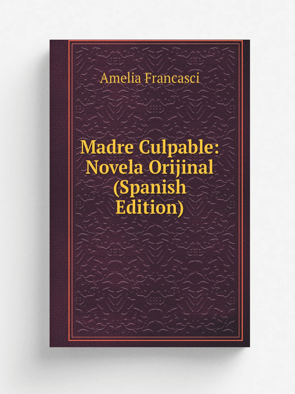 Madre Culpable: Novela Orijinal (Spanish Edition) | Amelia Francasci | Репринт