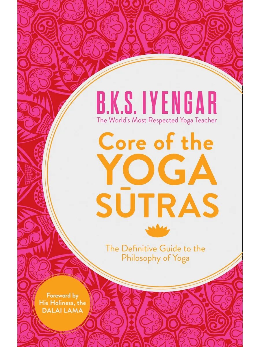 Core of the Yoga Sutras. The Definitive Guide to the Philoso
