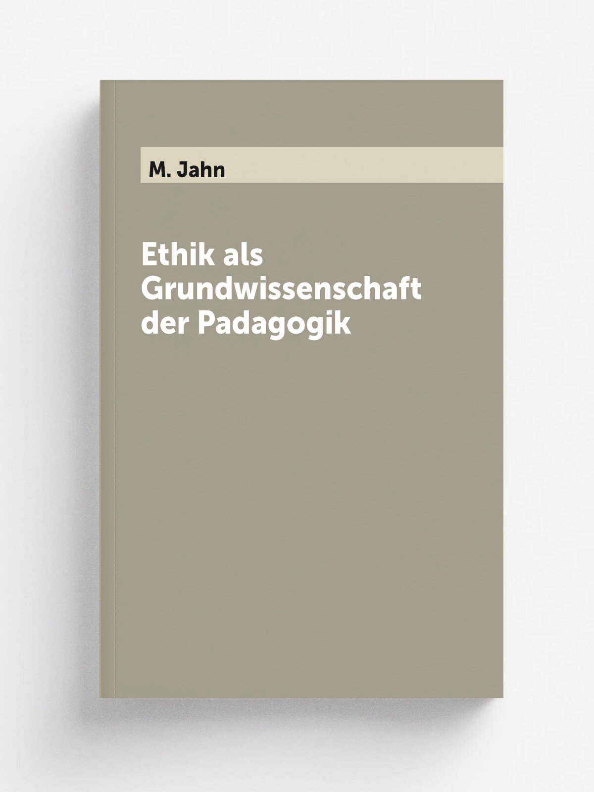 Ethik als Grundwissenschaft der Padagogik