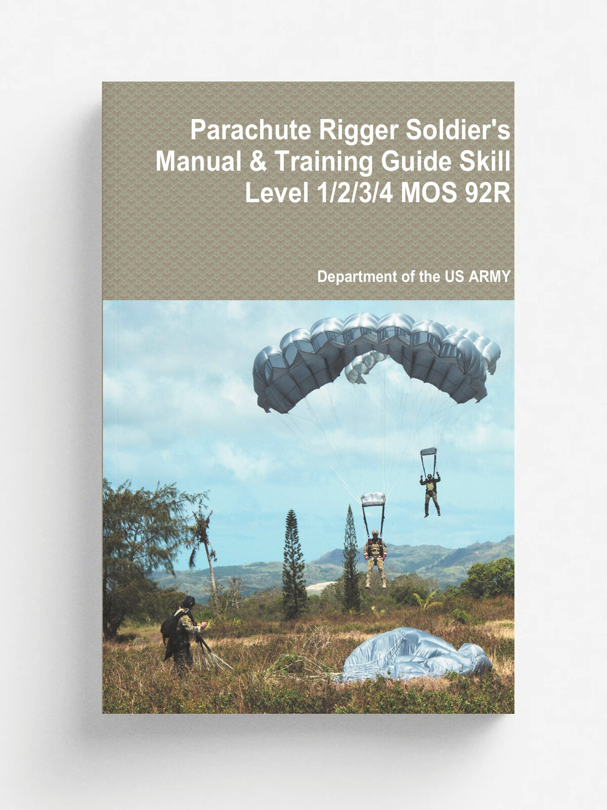Parachute Rigger Soldier's Manual & Training Guide Skill Level 1/2/3/4 MOS 92R