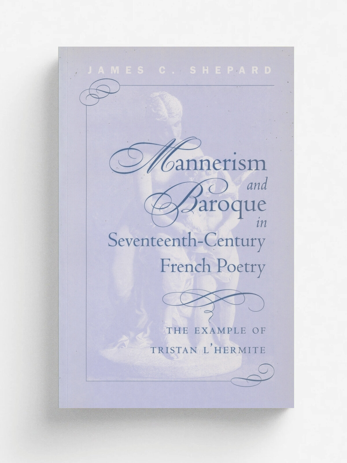 Mannerism and Baroque in Seventeeth-Century French Poetry. The Example of Tristan L'Hermite