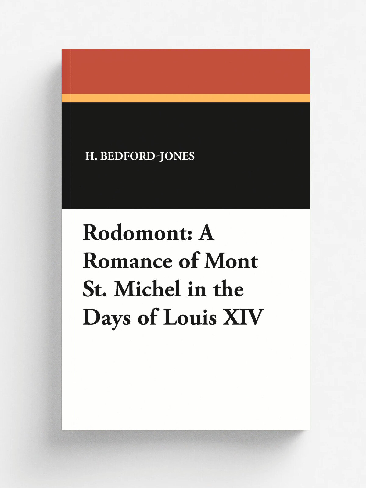 Rodomont. A Romance of Mont St. Michel in the Days of Louis XIV