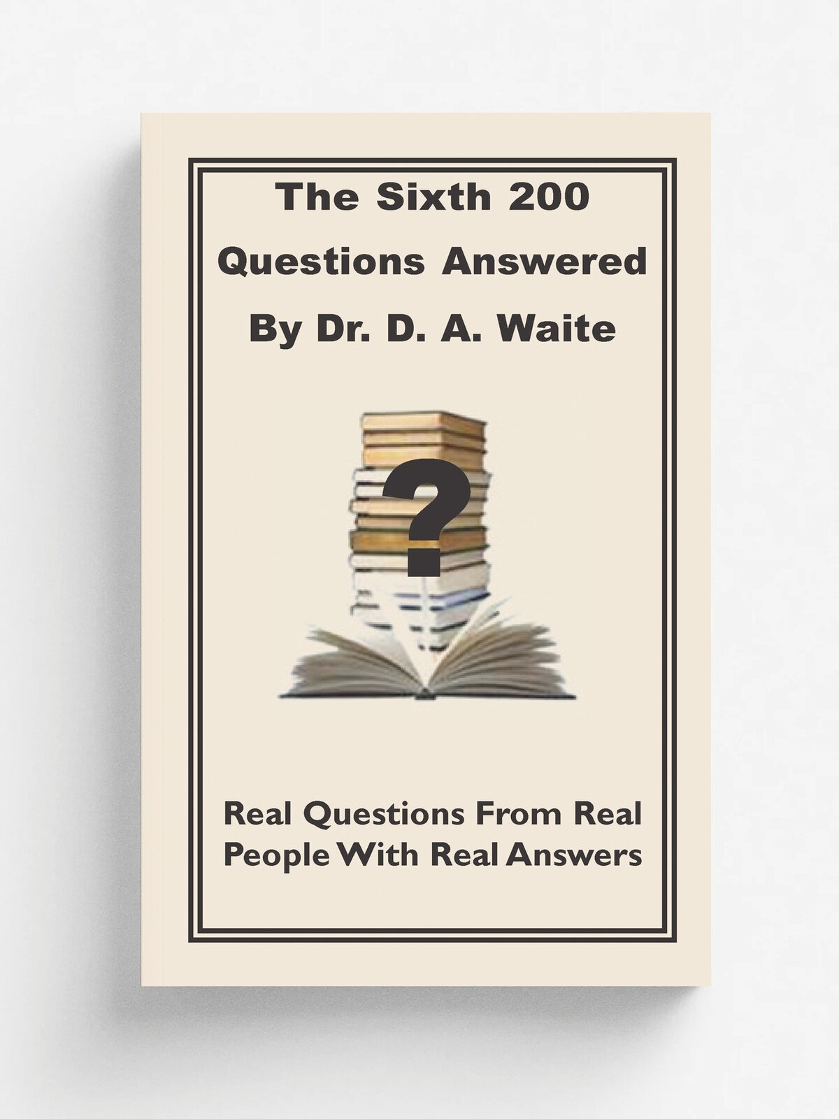 The Sixth 200 Question Answered by Dr. D.A. Waite