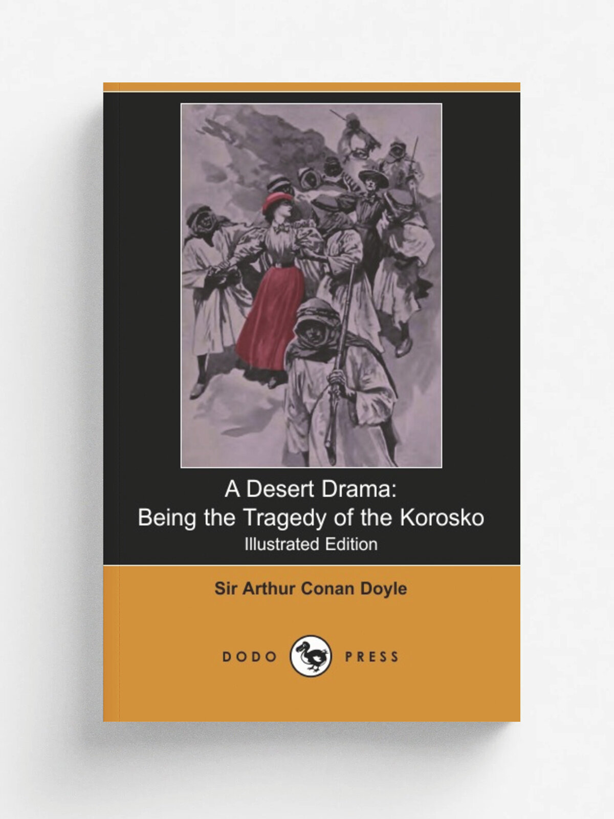 A Desert Drama. Being the Tragedy of the Korosko (Illustrated Edition) (Dodo Press)