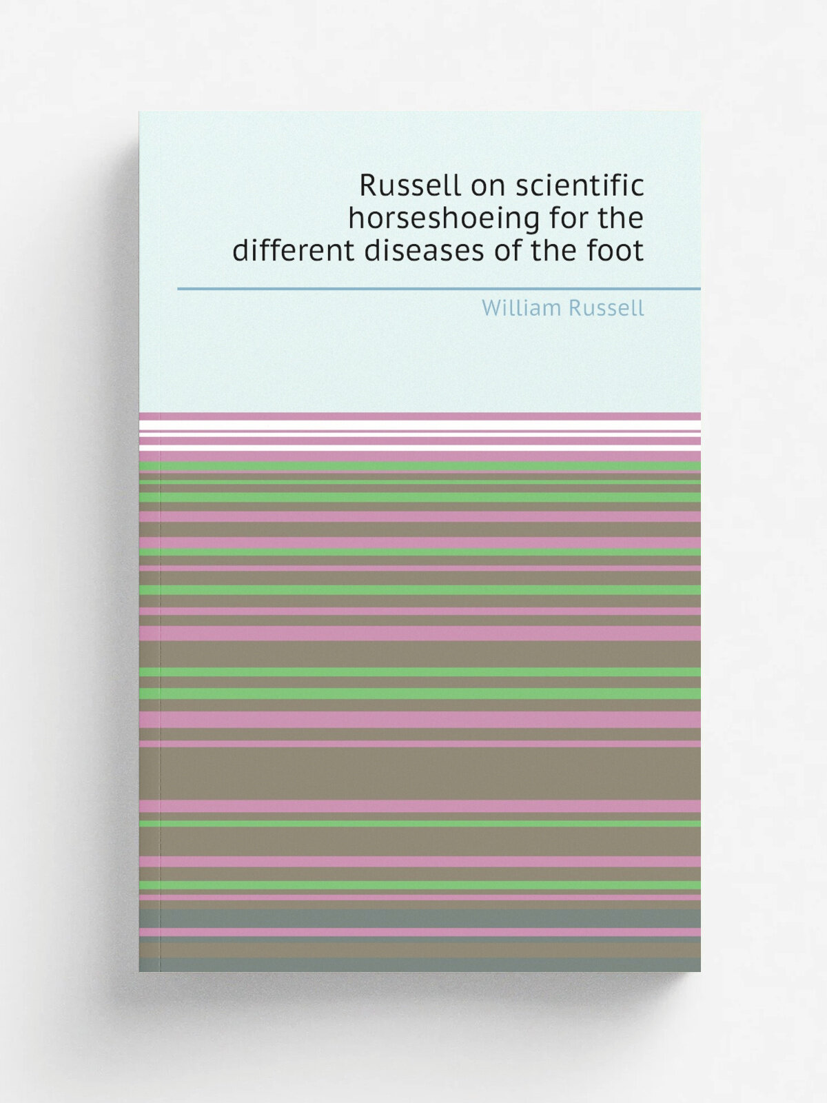 Russell on scientific horseshoeing for the different diseases of the foot