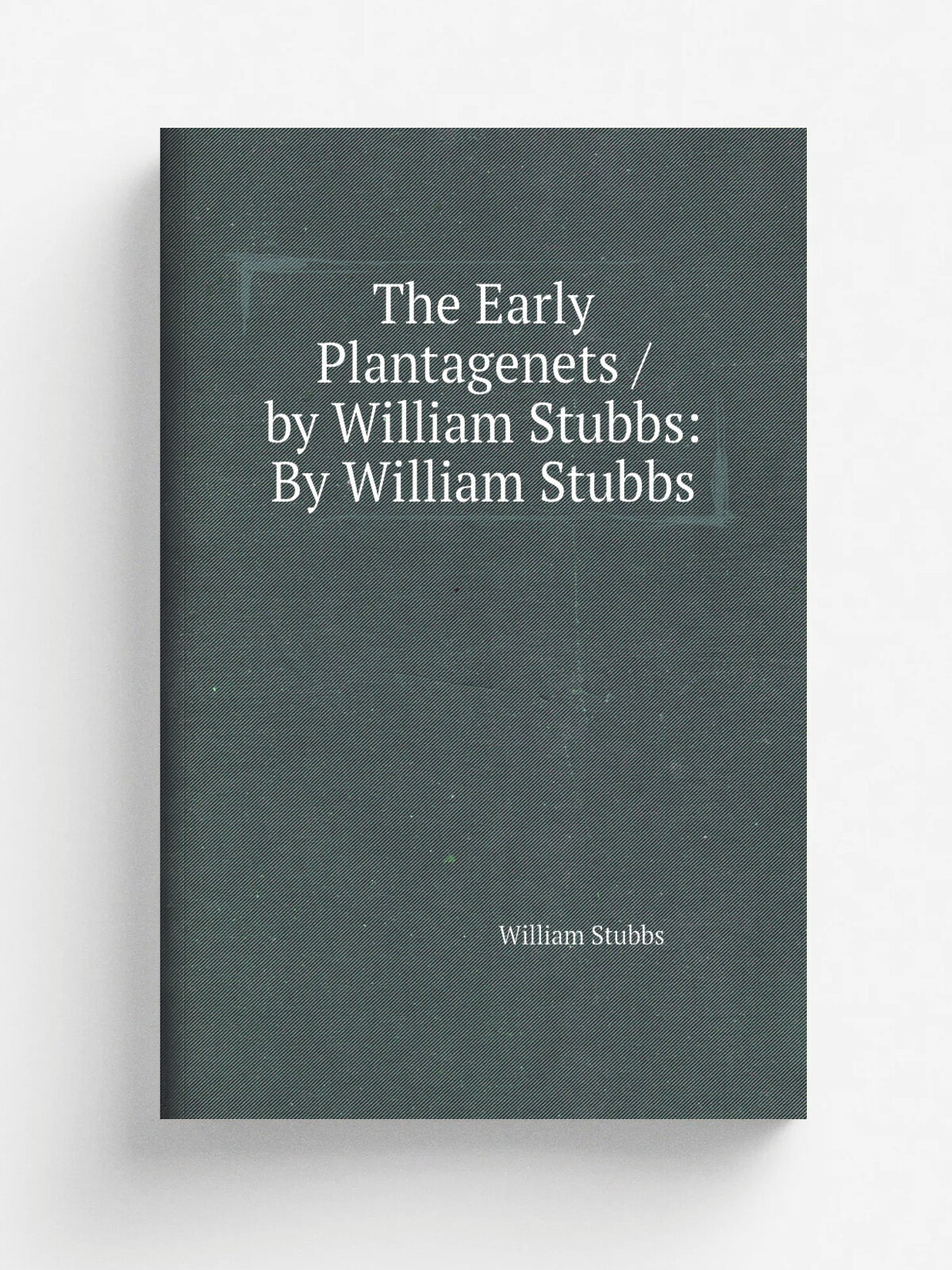 The Early Plantagenets / by William Stubbs: By William Stubbs