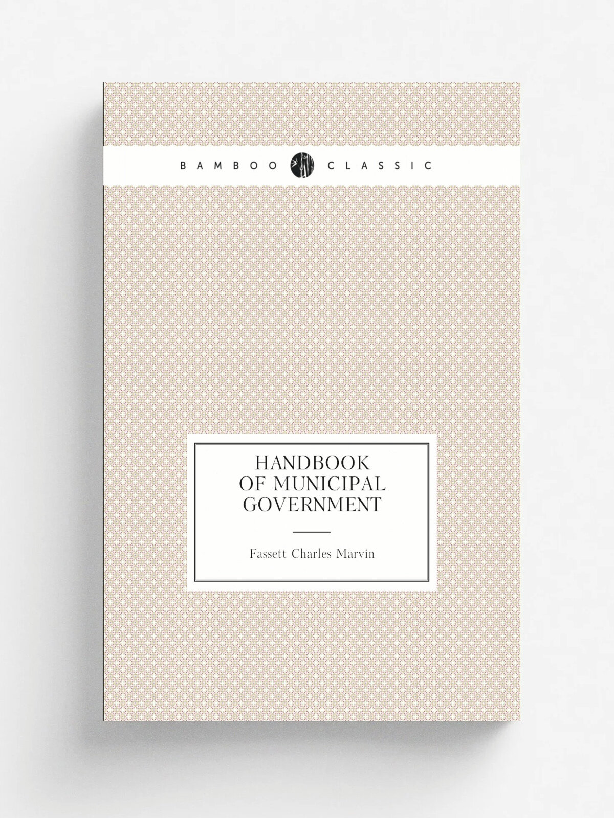 Handbook of municipal government | Fassett Charles Marvin | Репринт