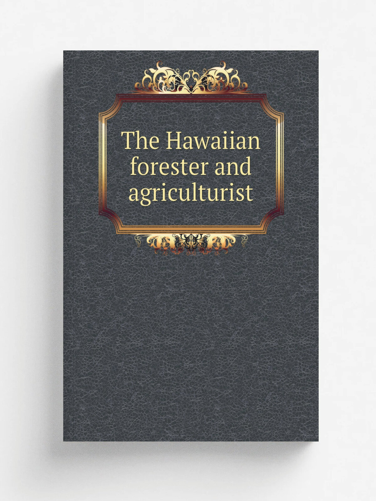 The Hawaiian forester and agriculturist | 1904 | Honolulu : Hawaiian Gazette Co. | Репринт