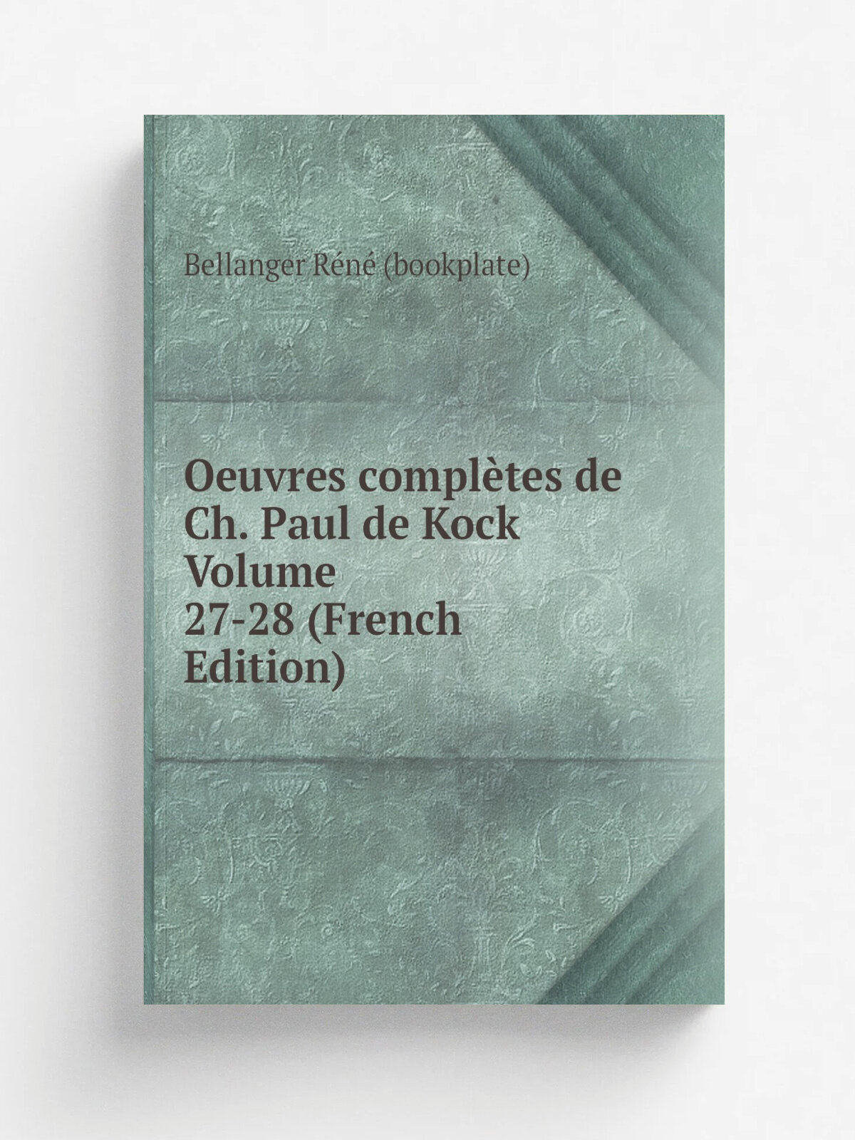 Oeuvres compl.tes de Ch. Paul de Kock Volume 27-28 (French Edition) | Bellanger R.n. (bookplate) | Репринт