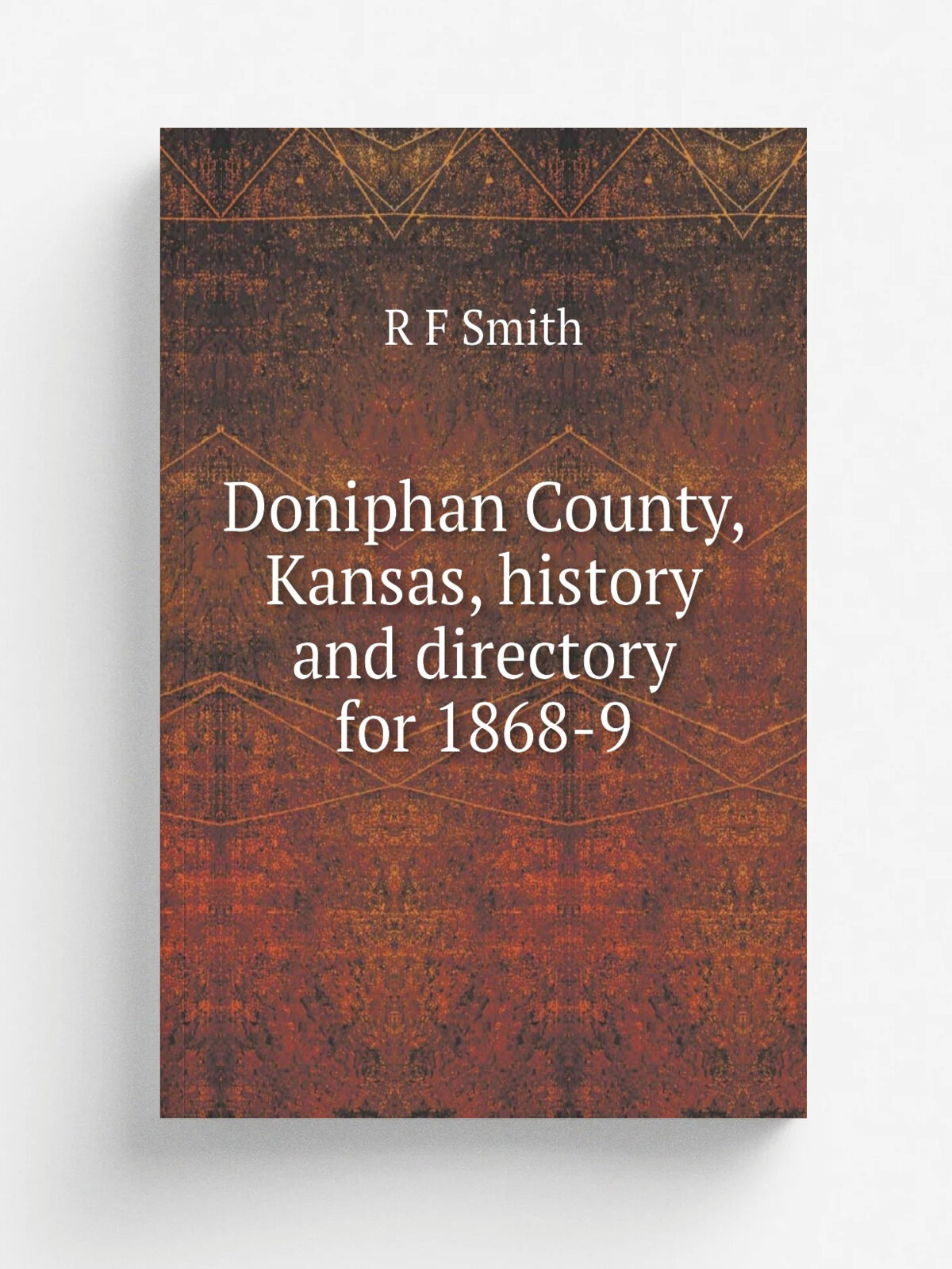 Doniphan County, Kansas, history and directory for 1868-9 | R F Smith | Репринт