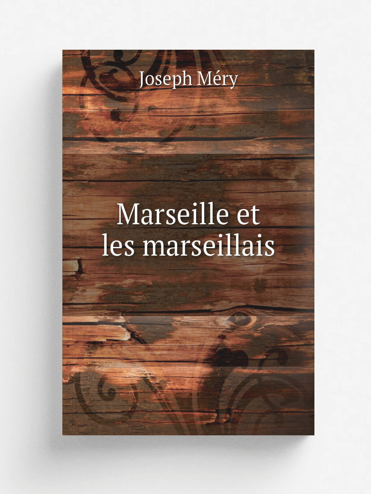 Marseille et les marseillais | Joseph Me.ry | 1860 | Paris : Librairie nouvelle | Репринт