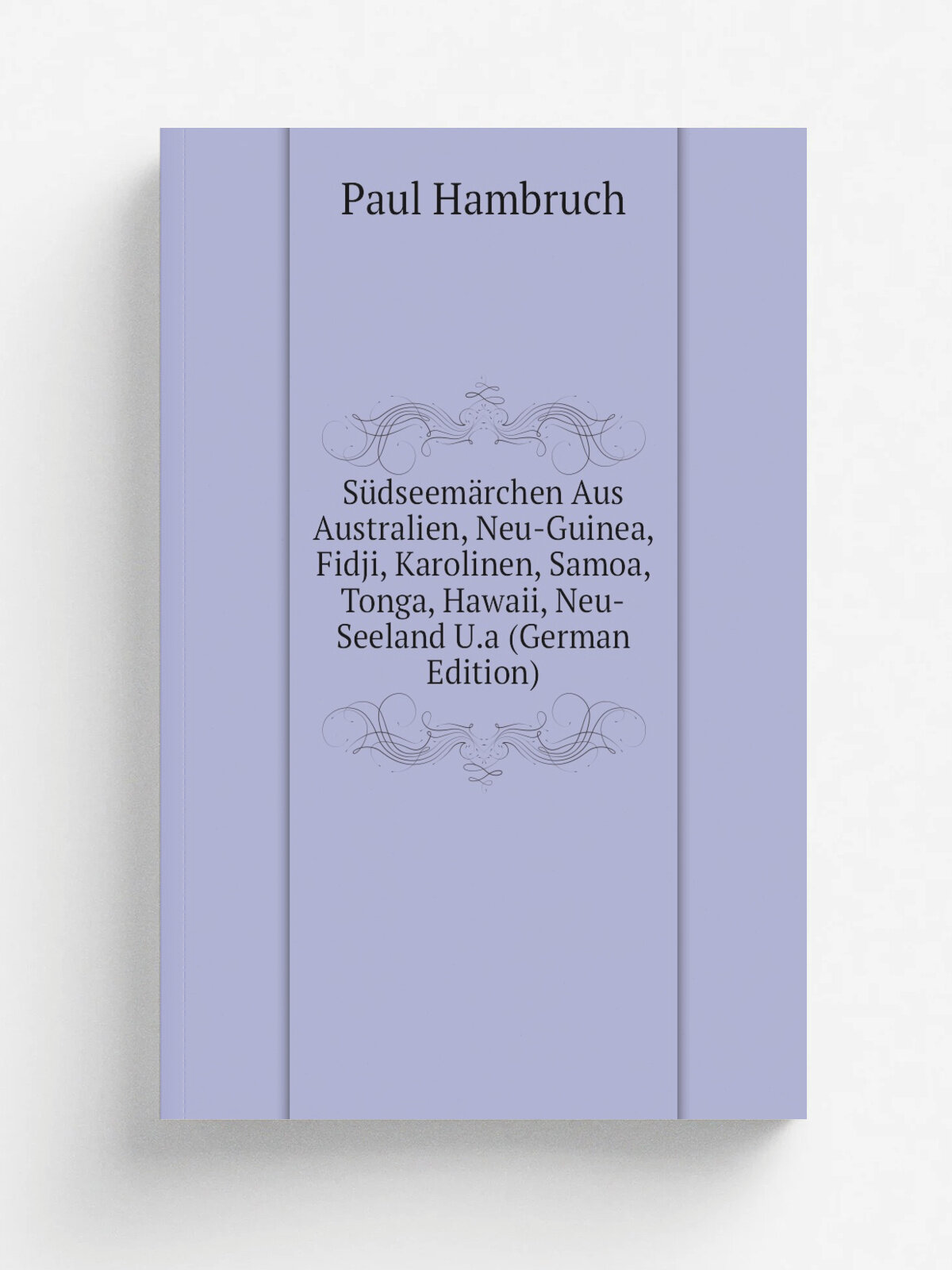 S.dseem.rchen Aus Australien, Neu-Guinea, Fidji, Karolinen, Samoa, Tonga, Hawaii, Neu-Seeland U.a (German Edition) | Paul Hambruch | Репринт