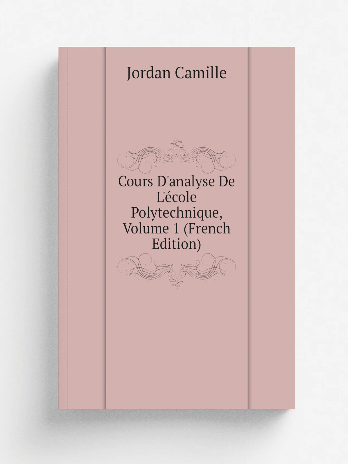 Cours D'analyse De L'. cole Polytechnique, Volume 1 (French Edition) | Jordan Camille | Репринт