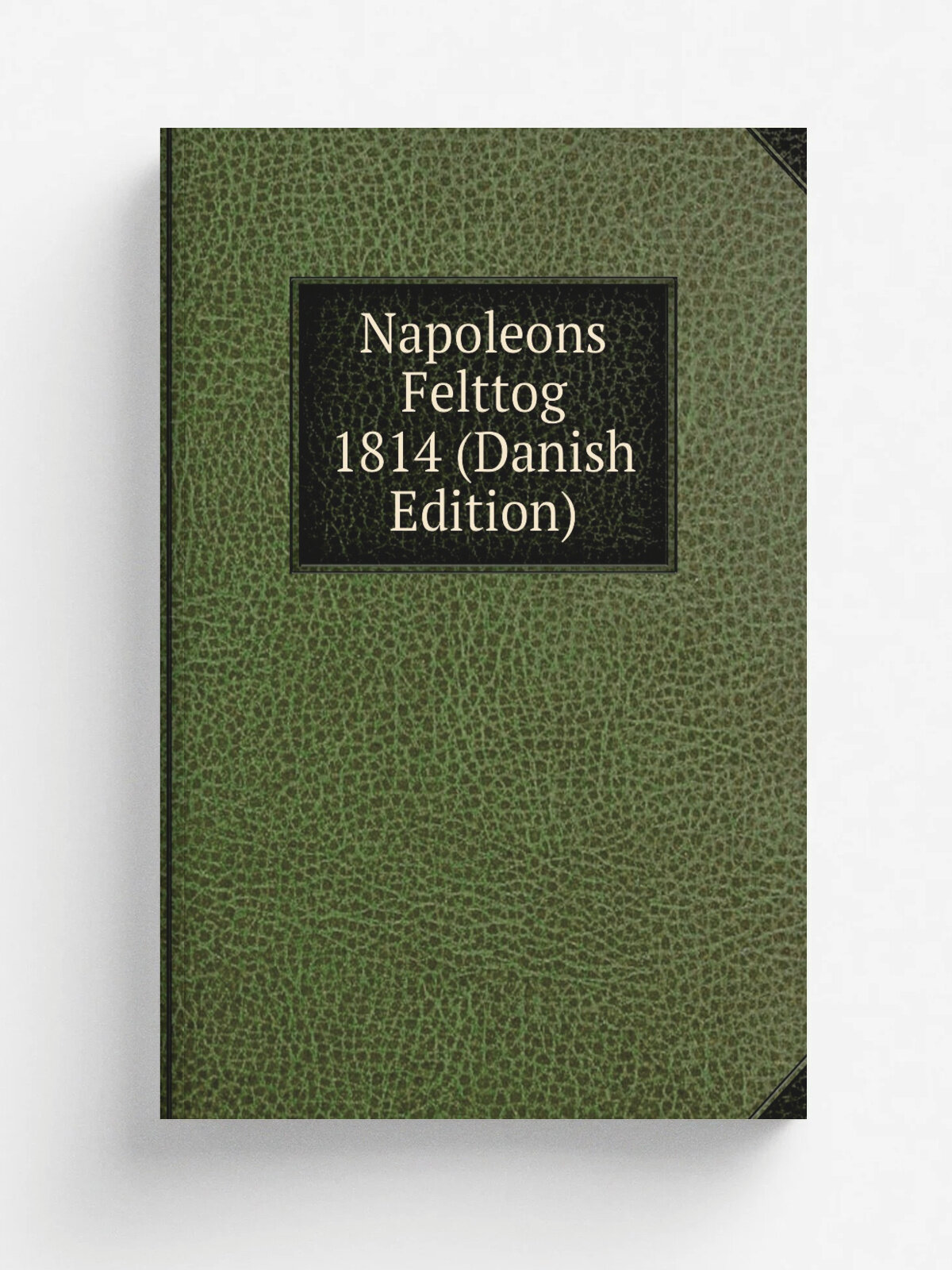 Napoleons Felttog 1814 (Danish Edition) | Не указан | Репринт