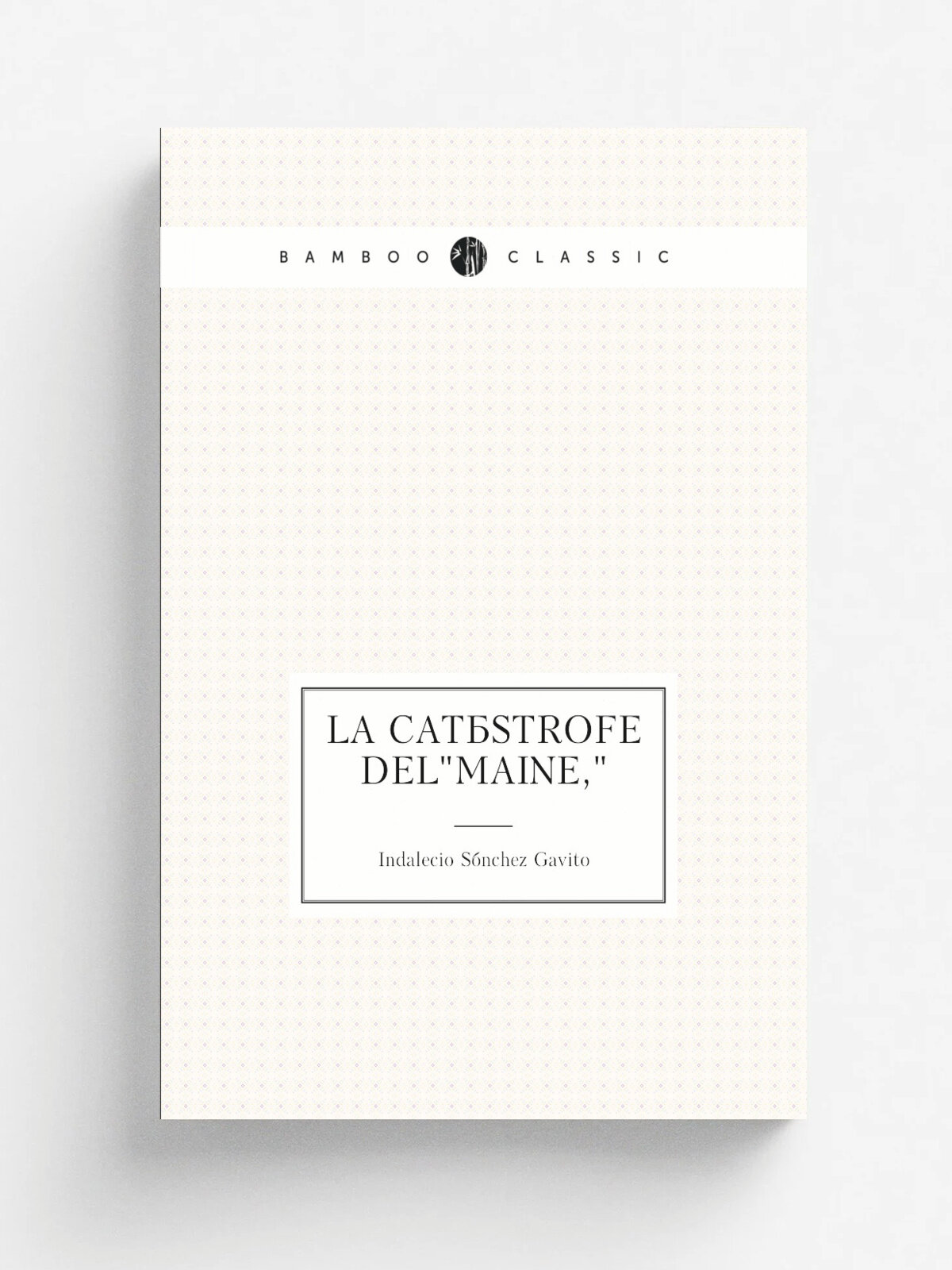 La cat.strofe del"maine," | Indalecio S.nchez Gavito | 1898 | Impr. de L. Bustos de Lara | Репринт