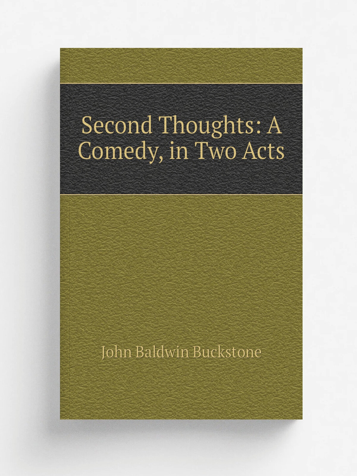 Second Thoughts: A Comedy, in Two Acts | John Baldwin Buckstone | 1835 | W. Strange | Репринт