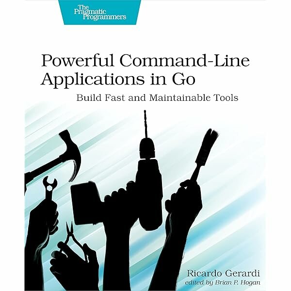 Powerful Command-Line Applications in Go: Build Fast and Maintainable Tools，печатная книга переиздания