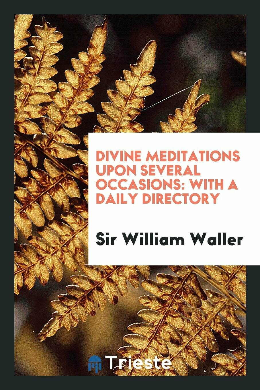 Divine Meditations upon Several Occasions. With a Daily Directory