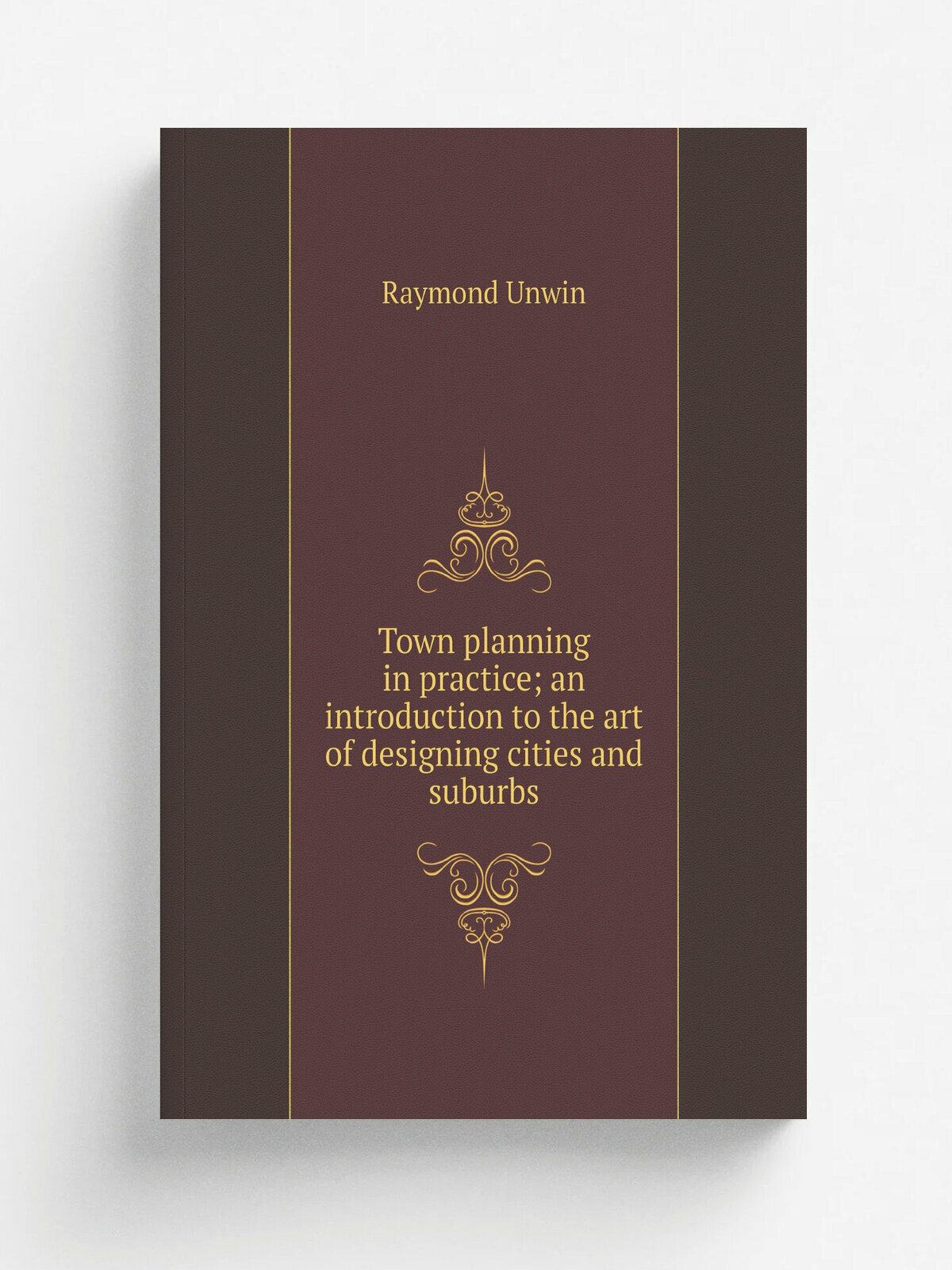 Town planning in practice; an introduction to the art of designing cities and suburbs