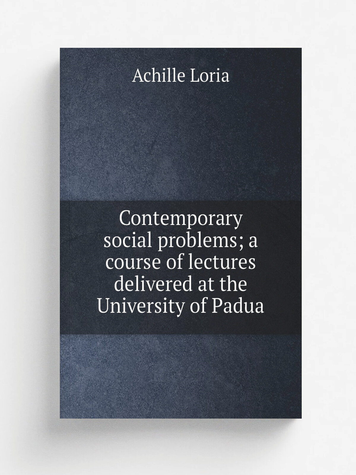 Contemporary social problems; a course of lectures delivered at the University of Padua