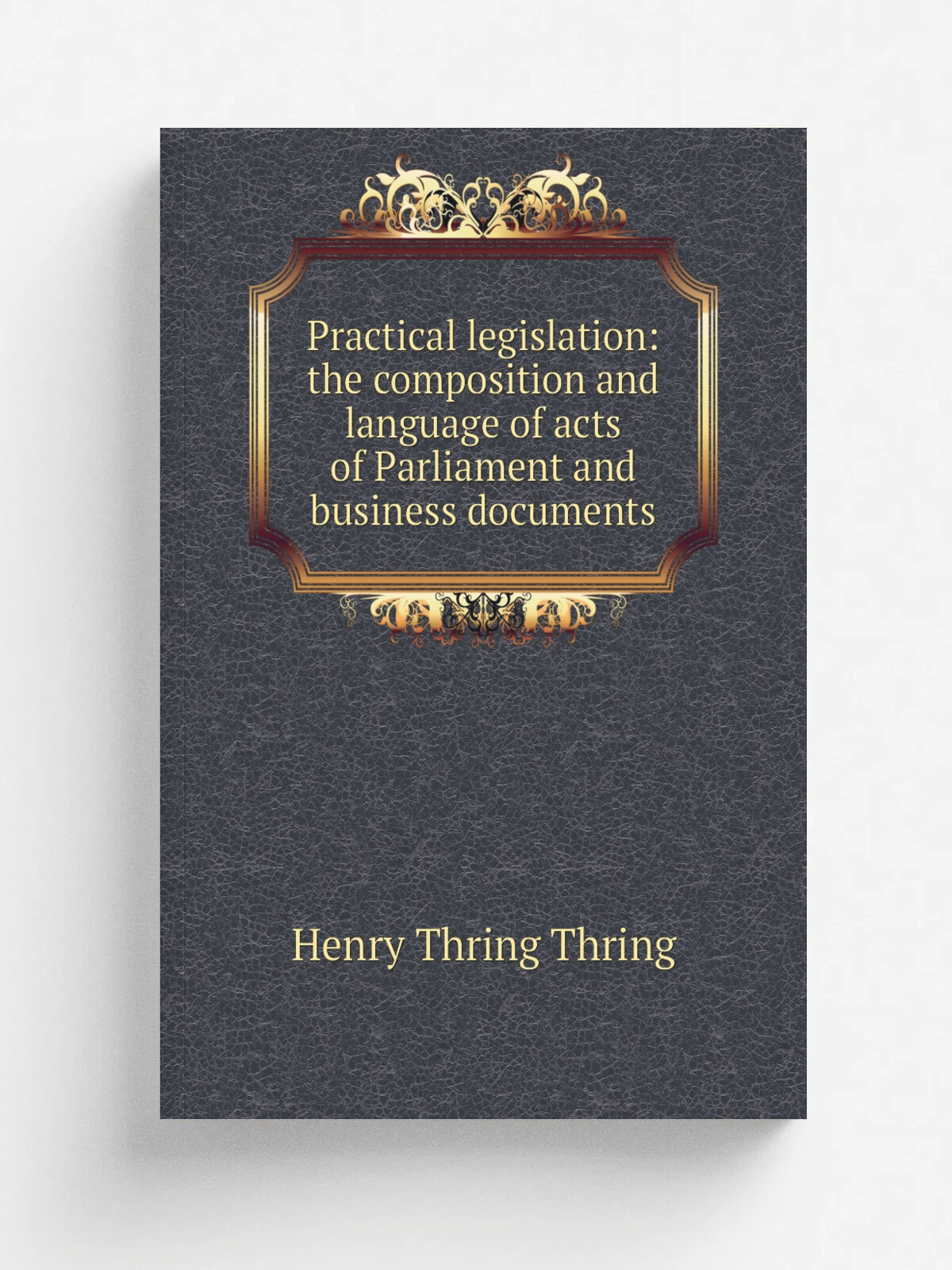 Practical legislation: the composition and language of acts of Parliament and business documents