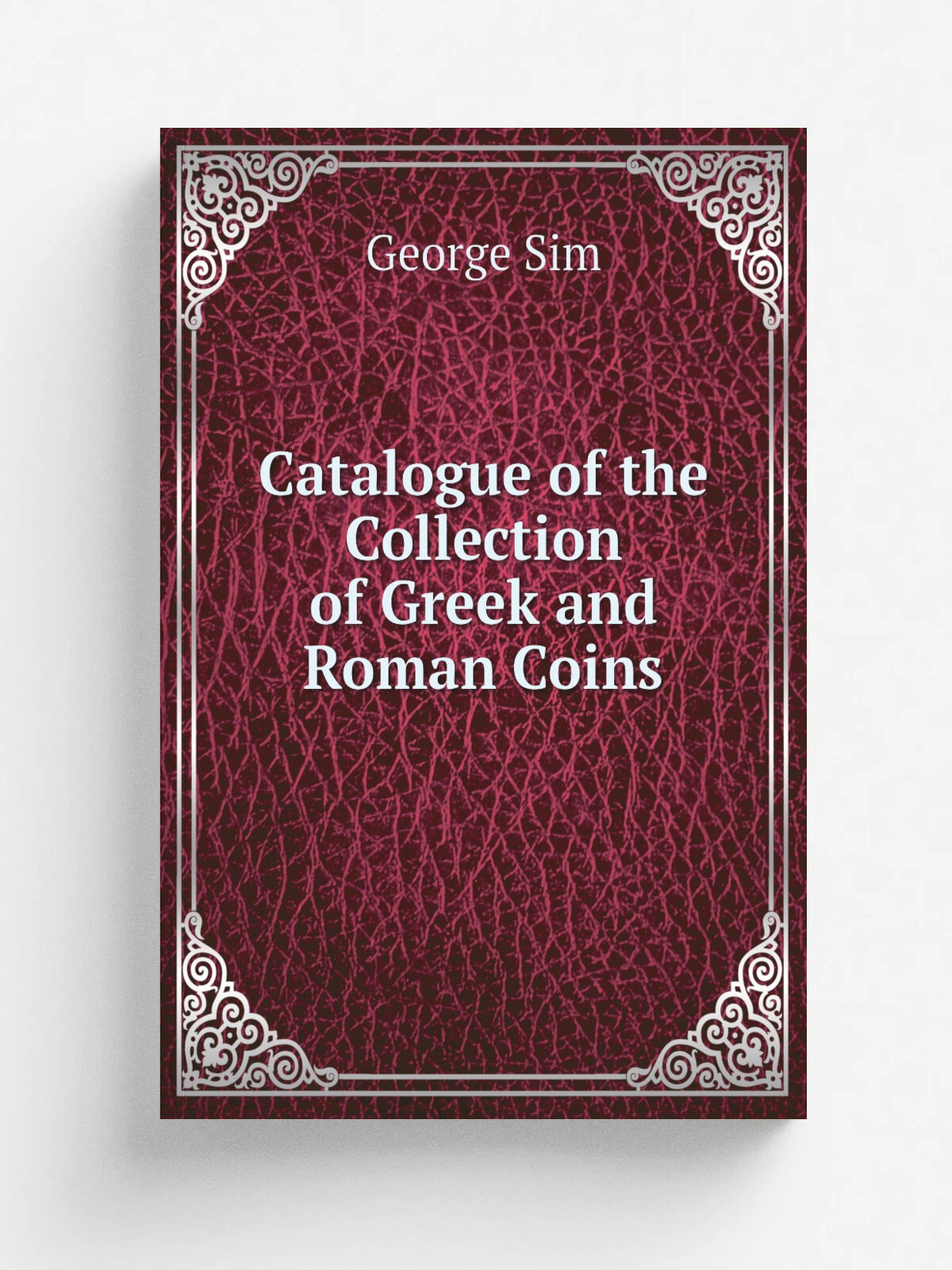 Catalogue of the Collection of Greek and Roman Coins