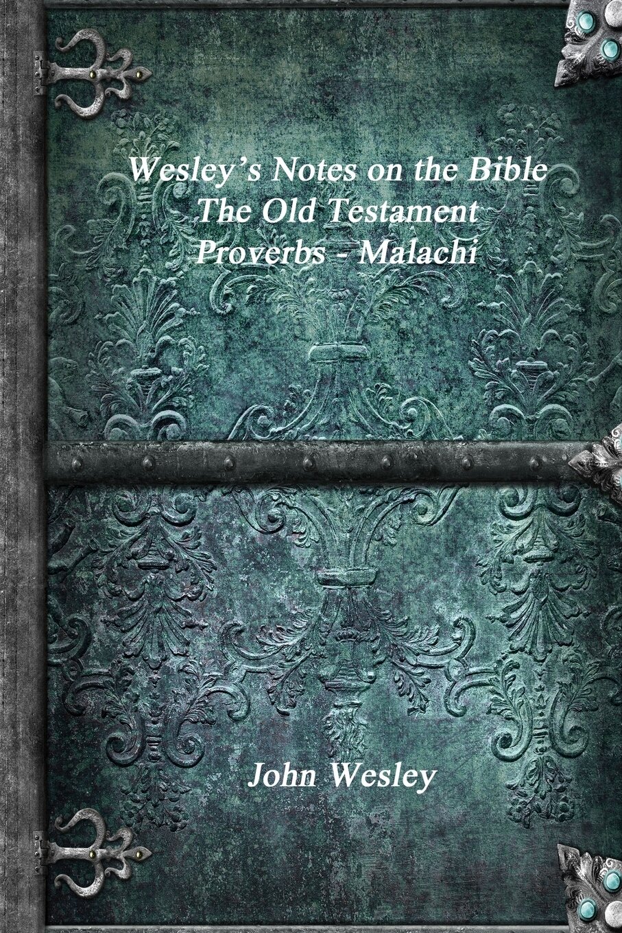 Wesley's Notes on the Bible - The Old Testament. Proverbs - Malachi — фото 1
