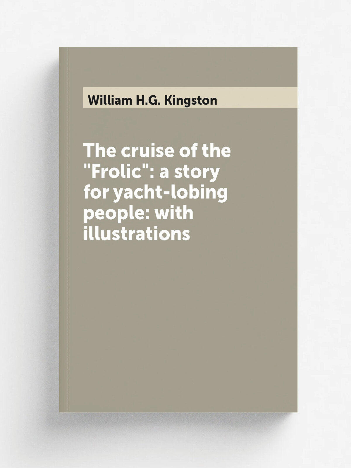 The cruise of the "Frolic": a story for yacht-lobing people: with illustrations