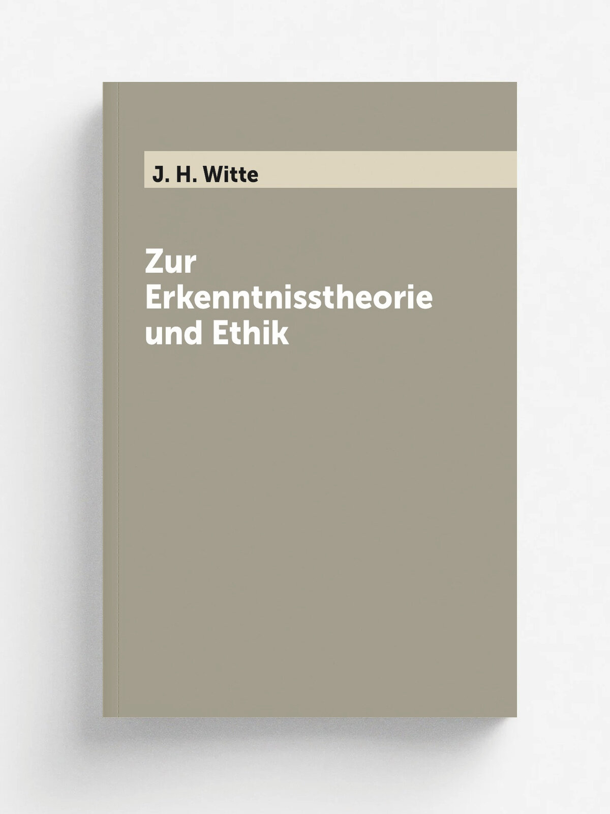 Zur Erkenntnisstheorie und Ethik