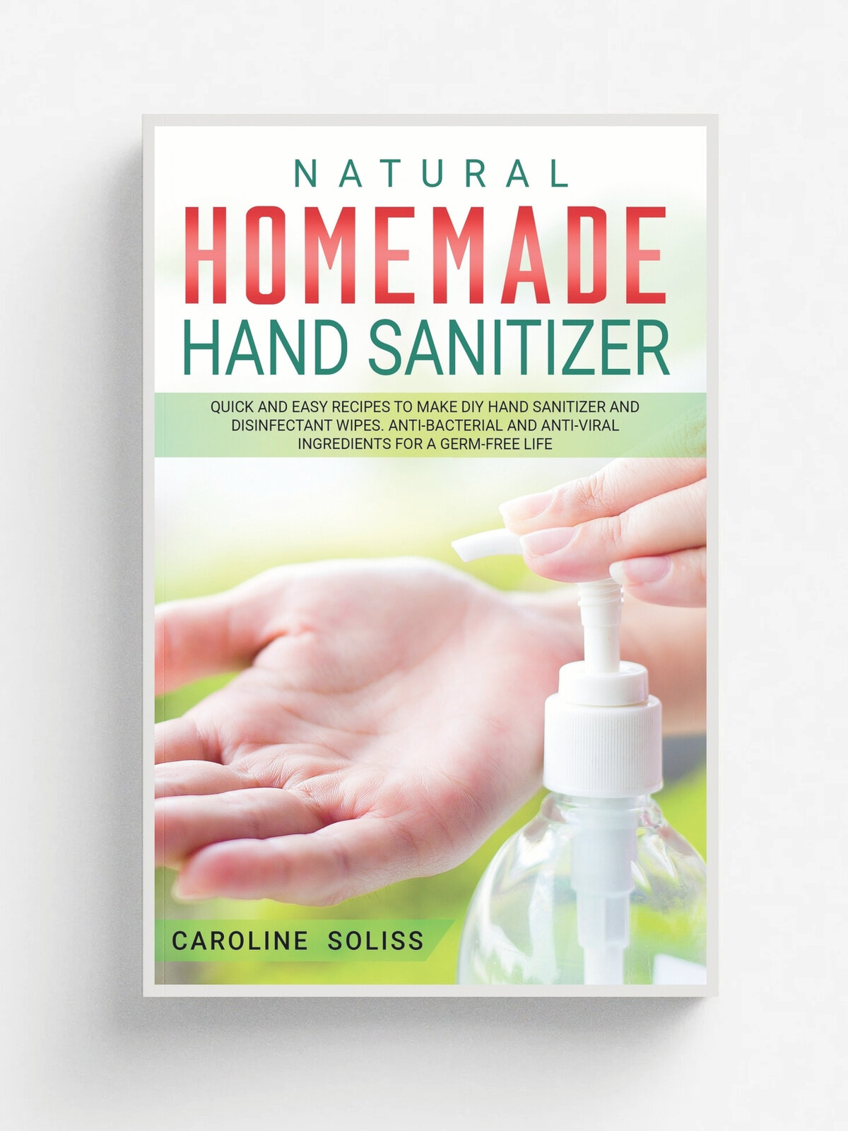 Natural Homemade Hand Sanitizer. Quick and Easy Recipes to Make DIY Hand Sanitizer and Disinfectant Wipes. Anti-bacterial and Anti-viral Ingredients …